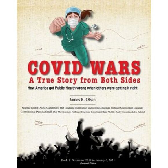 James R. Olsen | Other | Covid Wars A True Story From Both Sides James ...